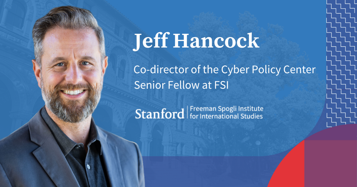 Jeff Hancock Named Co-Director of the Cyber Policy Center and FSI ...